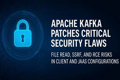 Apache Kafka Clients At Risk File Reads Ssrf And Rce Exploits