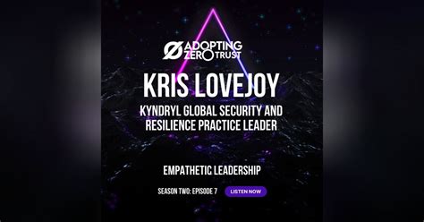 Adopting Zero Trust Empathetic Leadership With Kyndryls Kris Lovejoy Adopting Zero Trust