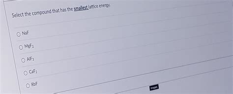 Solved Select The Compound That Has The Smallest Lattice