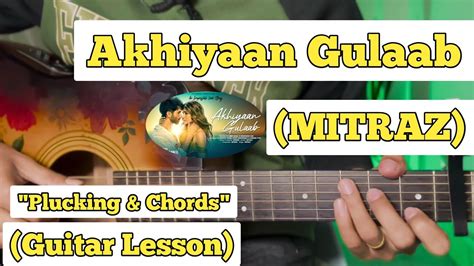 Akhiyaan Gulaab Mitraz Guitar Lesson Plucking And Chords Strumming Youtube