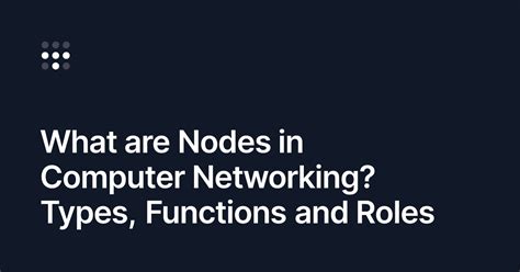 What Are Nodes In Computer Networking Types Functions And Roles