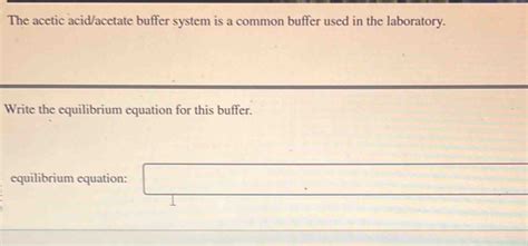 Solved The Acetic Acidacetate Buffer System Is A Common Buffer Used