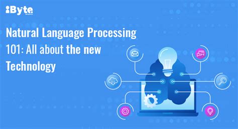 Natural Language Processing 101 All About The New Technology