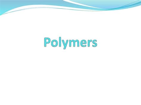 Addition Polymerization Its Examples And Uses Pptx