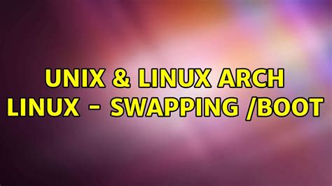 Unix And Linux Arch Linux Swapping Boot Youtube