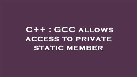 C Gcc Allows Access To Private Static Member Youtube