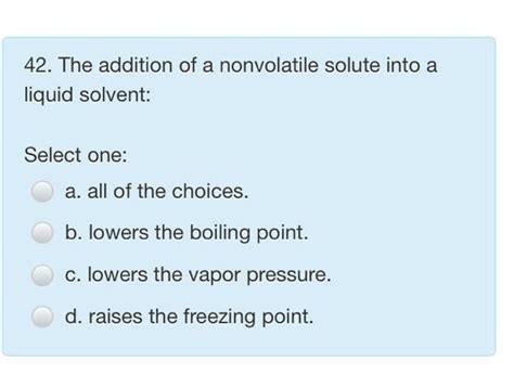 Solved 42 The Addition Of A Nonvolatile Solute Into A A