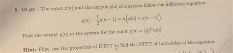 Solved 5 10 Pt The Input X N And The Output Y N Of A Chegg Com