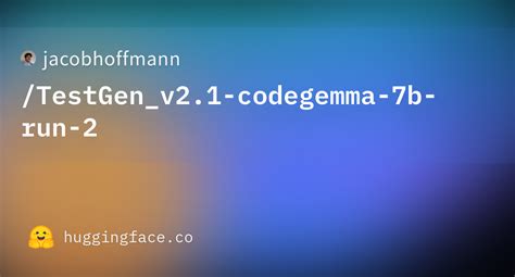 Jacobhoffmann TestGen V Codegemma B Run Hugging Face