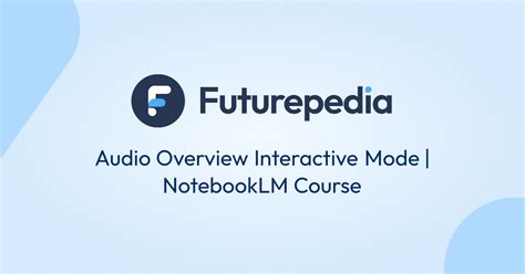 Audio Overview Interactive Mode Notebooklm Course