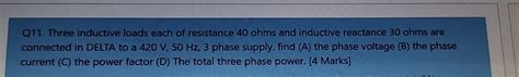 Solved Q11 Three Inductive Loads Each Of Resistance 40 Ohms