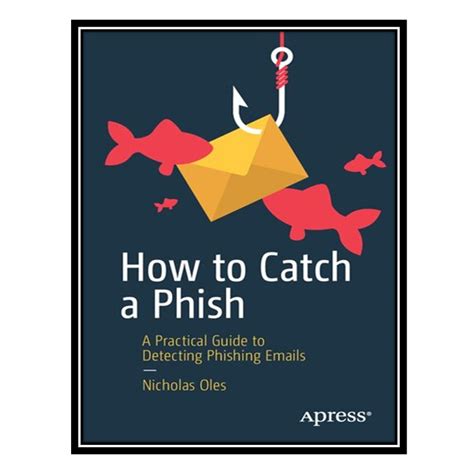 قیمت و خرید کتاب How To Catch A Phish A Practical Guide To Detecting Phishing Emails اثر