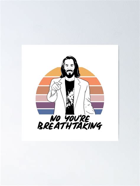 Youre Breathtaking A Keanu Reeves Meme Poster For Sale By Ashley