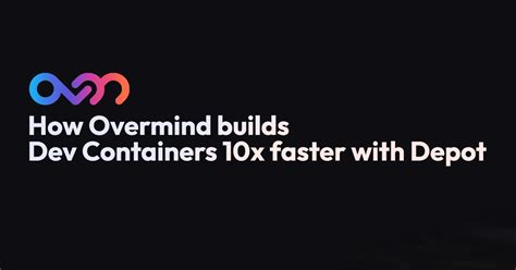 Overmind Uses Depot To Build Dev Containers 10x Faster