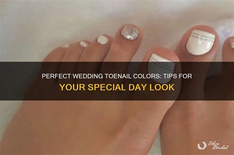 Perfect Wedding Toenail Colors Tips For Your Special Day Look Shunbridal