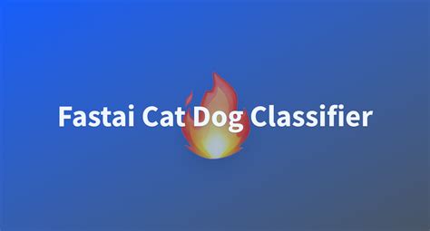 Fastai Cat Dog Classifier A Hugging Face Space By Fabiandistler