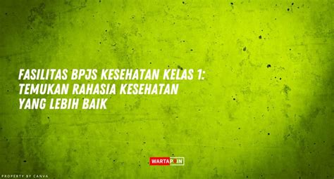 Fasilitas Bpjs Kesehatan Kelas 1 Temukan Rahasia Kesehatan Yang Lebih Baik