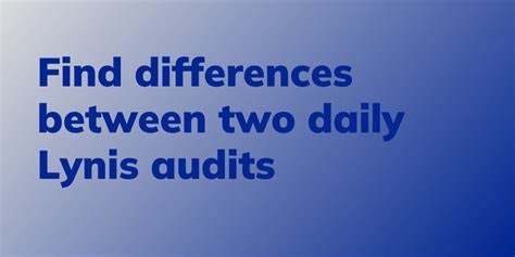 Find Differences Between Two Daily Lynis Audits Linux Audit