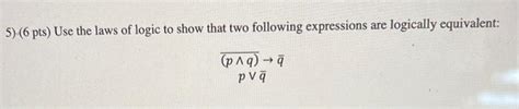 Solved 5 6pts Use The Laws Of Logic To Show That Two Chegg Com