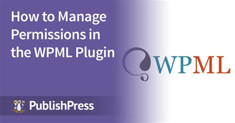 How To Manage Permissions In The WPML Plugin PublishPress