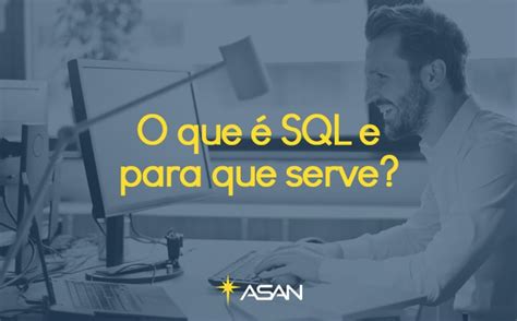 O que é SQL e para que serve ASAN Academy