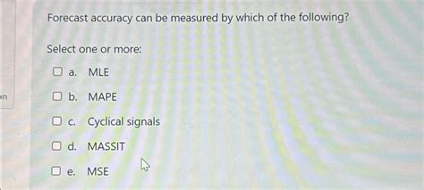 Solved Forecast Accuracy Can Be Measured By Which Of The