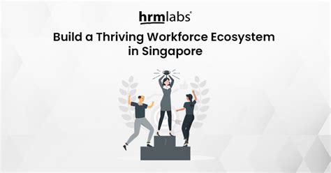 Build A Thriving Workforce Ecosystem In Singapore Hrmlabs