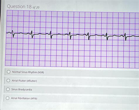 Question 18 Of 20 Normal Sinus Rhythm Nsr Atrial Flutter Aflutter Sinus Bradycardia Atrial