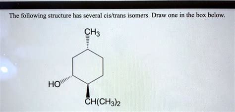 solved the following structure has several cis trans isomers draw one