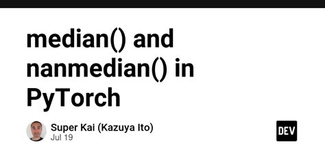 Median And Nanmedian In Pytorch Dev Community