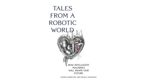 Tales From A Robotic World Mit Press Epfl