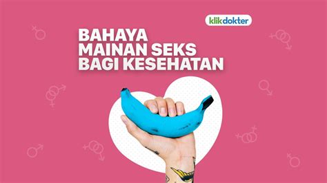 Awas Sering Pakai Sex Toy Bahayakan Kesehatan Klikdokter