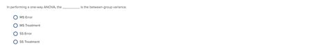 Solved In Performing A One Way Anova The Is The