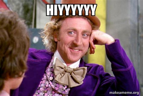 Hiyyyyyy Condescending Wonka Meme Generator