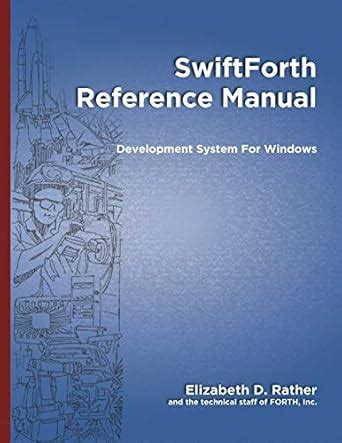 SwiftForth Reference Manual Development System For Windows Rather