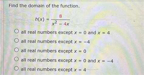Solved Find The Domain Of The Function H X 8x2 4xall Real