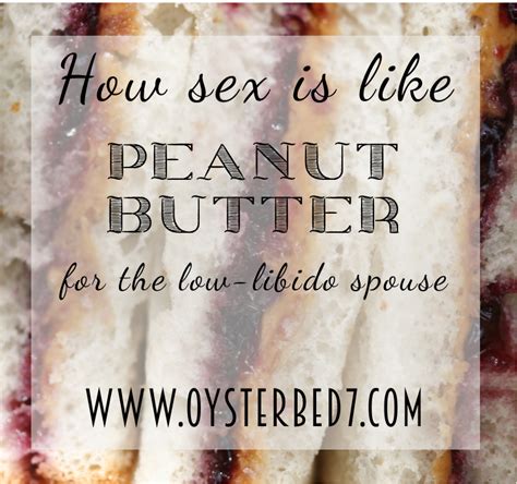 How Sex Is Like Peanut Butter For The Low Libido Spouse • Bonnys