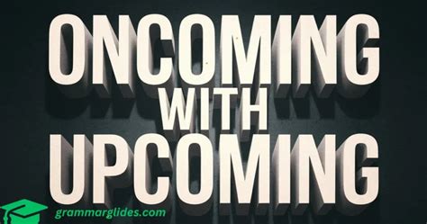 Incoming vs Upcoming vs Oncoming: Proper Usage Tips - Grammarglides