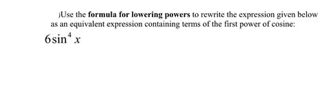solved use the formula for lowering powers to rewrite the