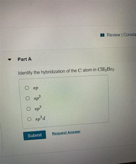 Solved A Review Consta Part A Identify The Hybridization Of