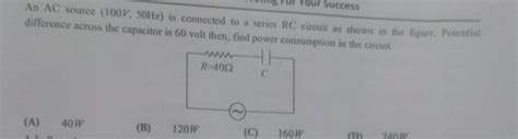 An Ac Source 100 V 50 Hz Is Connected To A Series Rc Circuit As Shown