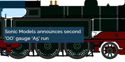 Sonic Models Announces Second Oo Gauge ‘a5 Run