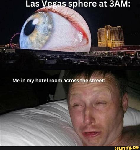 Sphere At Me In My Hotel Room Across The Street Ifunny