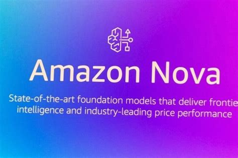 Amazon Nova：亚马逊推出的新一代多模态ai大模型，覆盖文本、图像、视频 Aihub工具导航