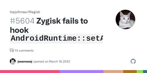 Zygisk Fails To Hook `androidruntimesetargv0` · Issue 5604 · Topjohnwumagisk · Github
