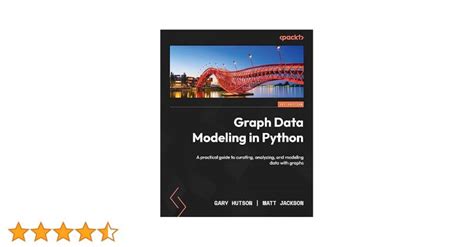 Graph Data Modeling In Python A Practical Guide To Curating Analyzing