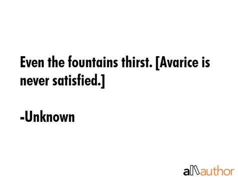 Even The Fountains Thirst Avarice Is Never Quote