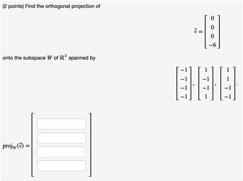 Solved 2 Points Find The Orthogonal Projection Of
