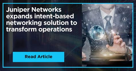 Juniper Networks Expands Intent Based Networking Solution To Transform Operations Intelligent