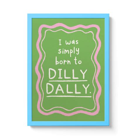 Born To Dilly Dally By Abbie Rosie National Park Print Shop